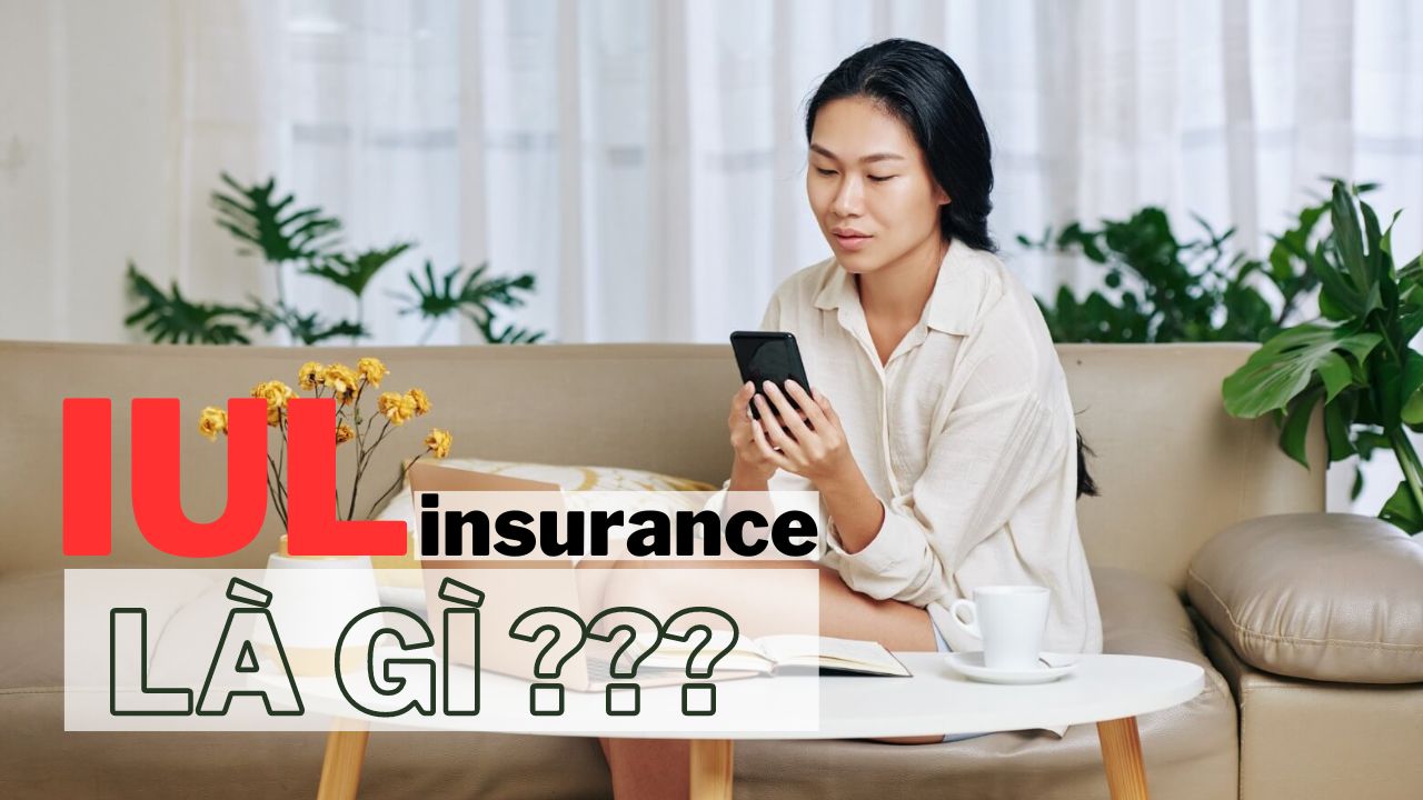 Indexed Universal Life Insurance (IUL) là gì? Nên mua không?